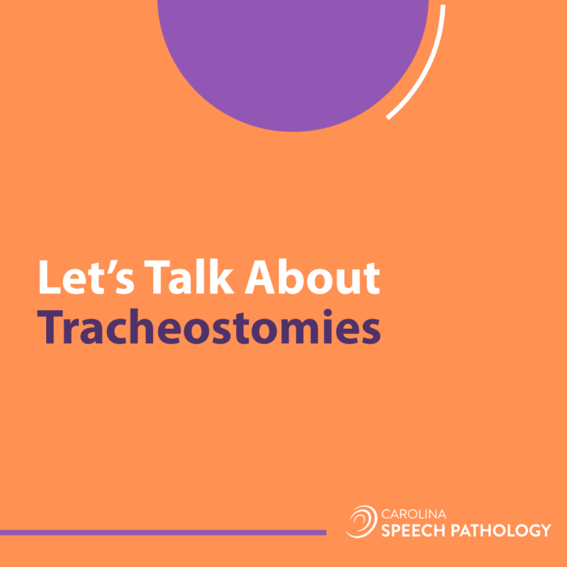 Let’s Talk About Tracheostomies - Carolina Speech Pathology