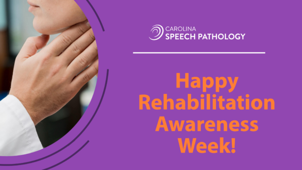 Happy Rehabilitation Awareness Week! - Carolina Speech Pathology