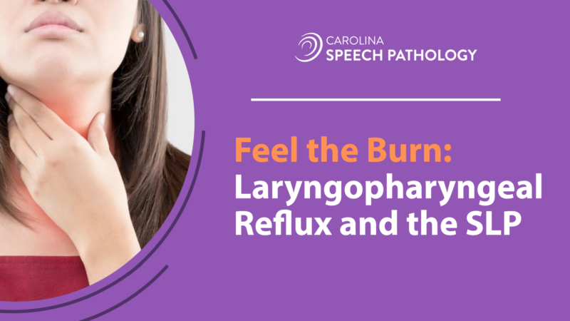 Laryngopharyngeal Reflux and the SLP | Carolina Speech Pathology