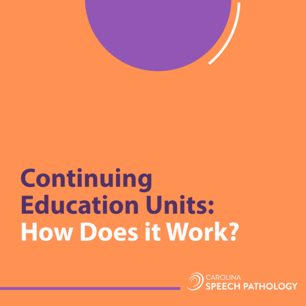 Continuing Education Units: How Does it Work? - Carolina Speech Pathology